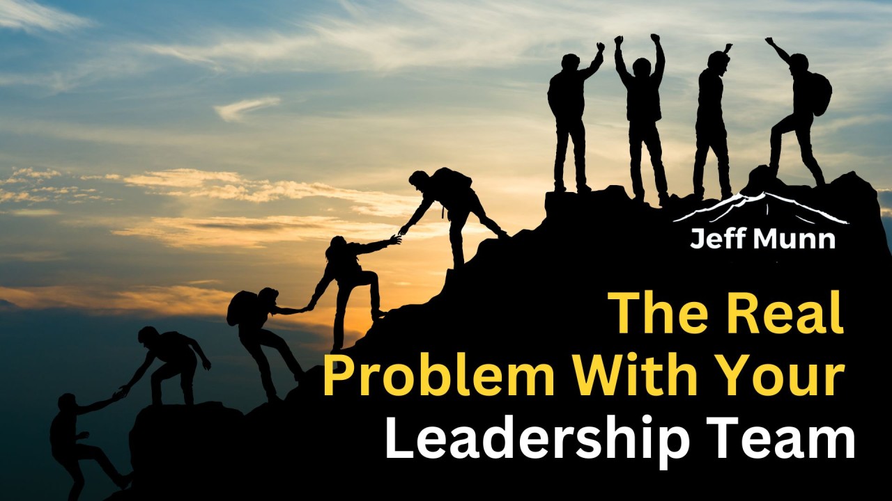 The Real Problem With Your Leadership Team - Jeff Munn, Creating ...
